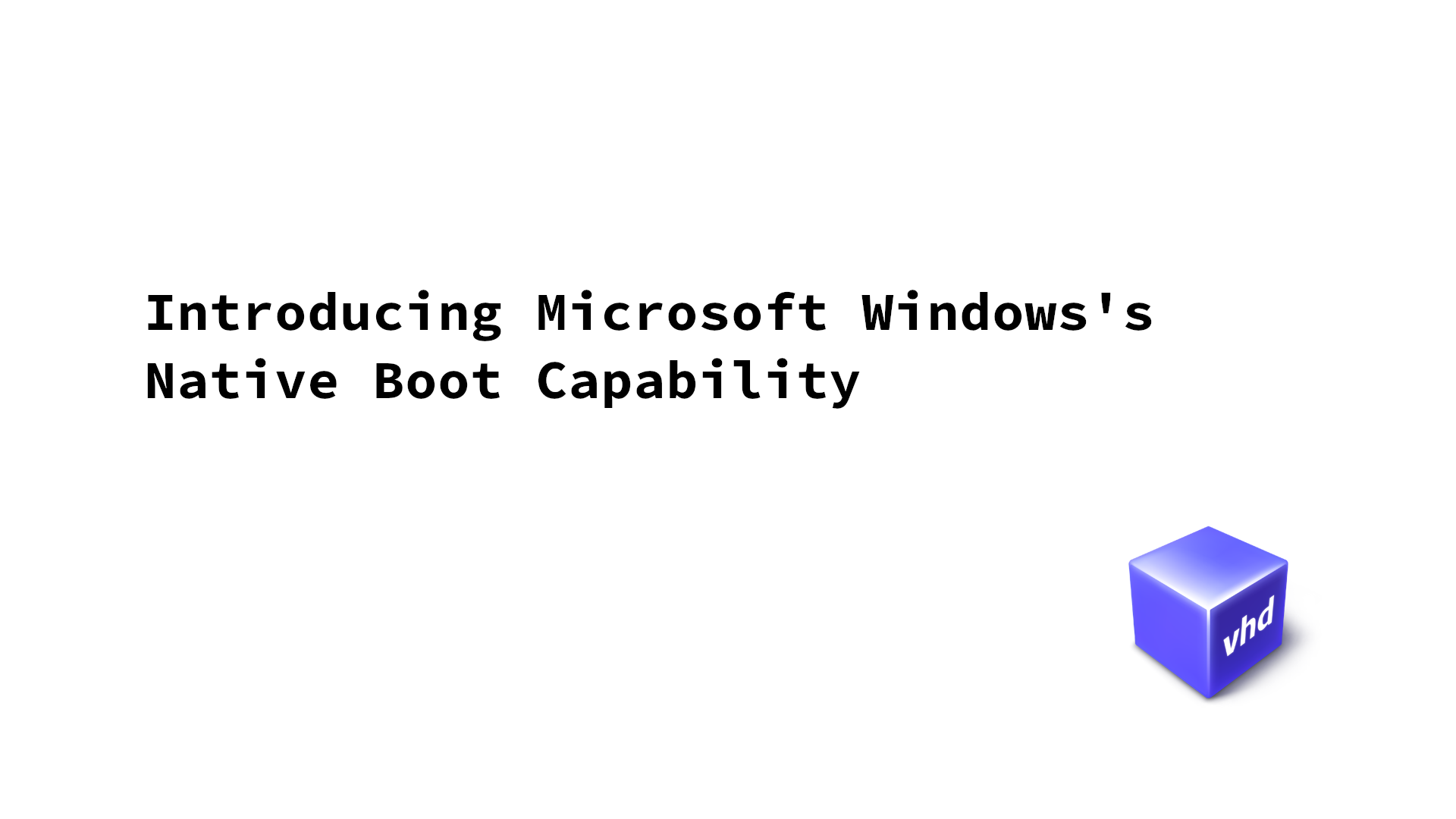 Introducing Microsoft Windows's Native Boot Capability